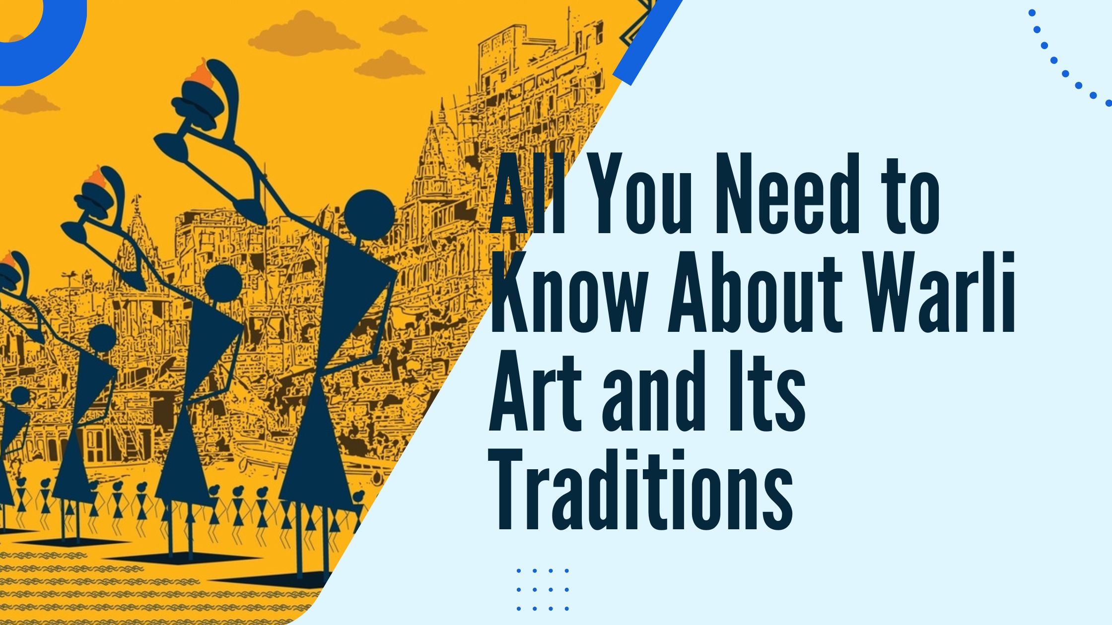 Warli Art – All you need to know about it & it’s Traditions
